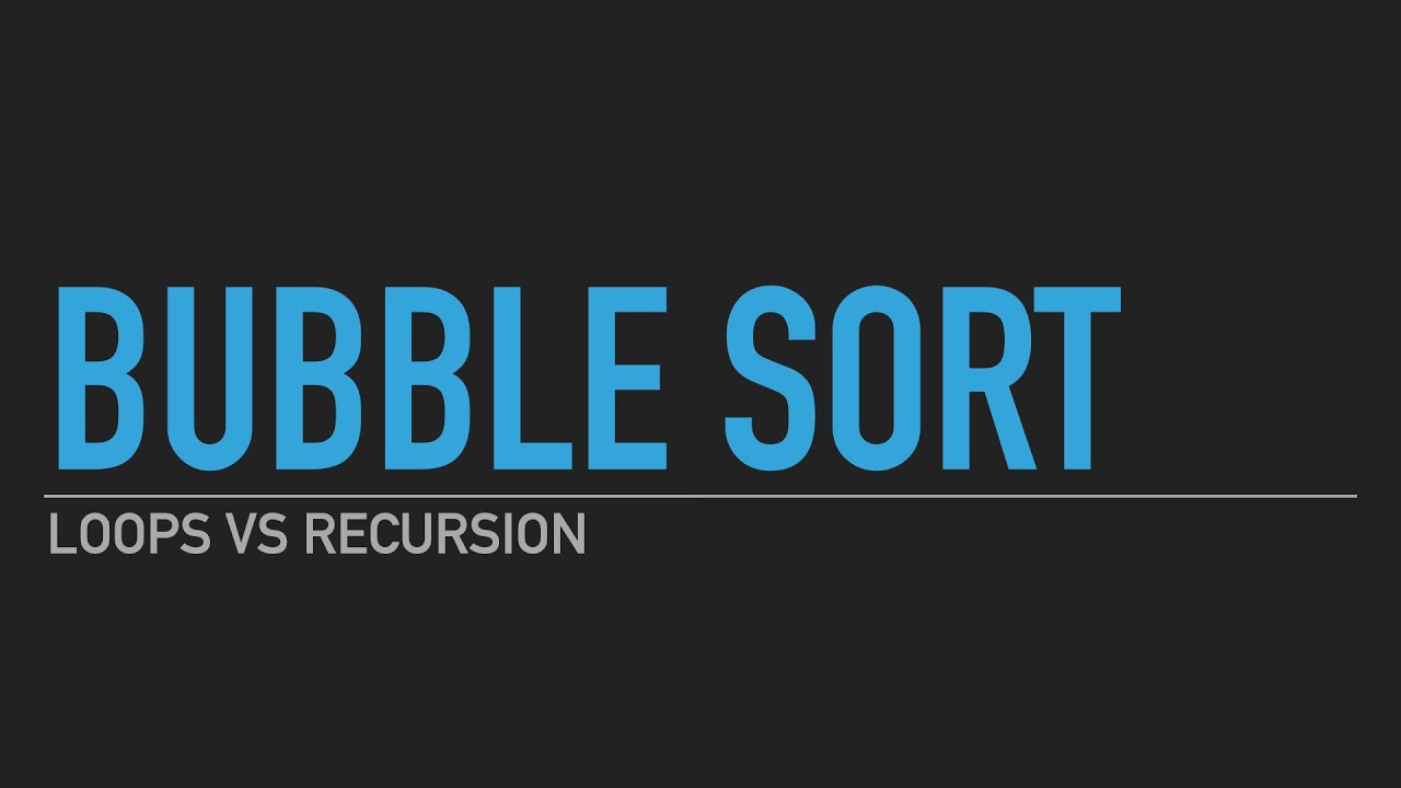 Bubble Sort | Recursion vs Loops