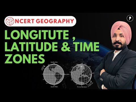 Longitude and Latitude | Time Zones | International date line | NCERT Geography for SSC, UPSC