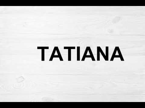 How To Pronounce Tatiana
