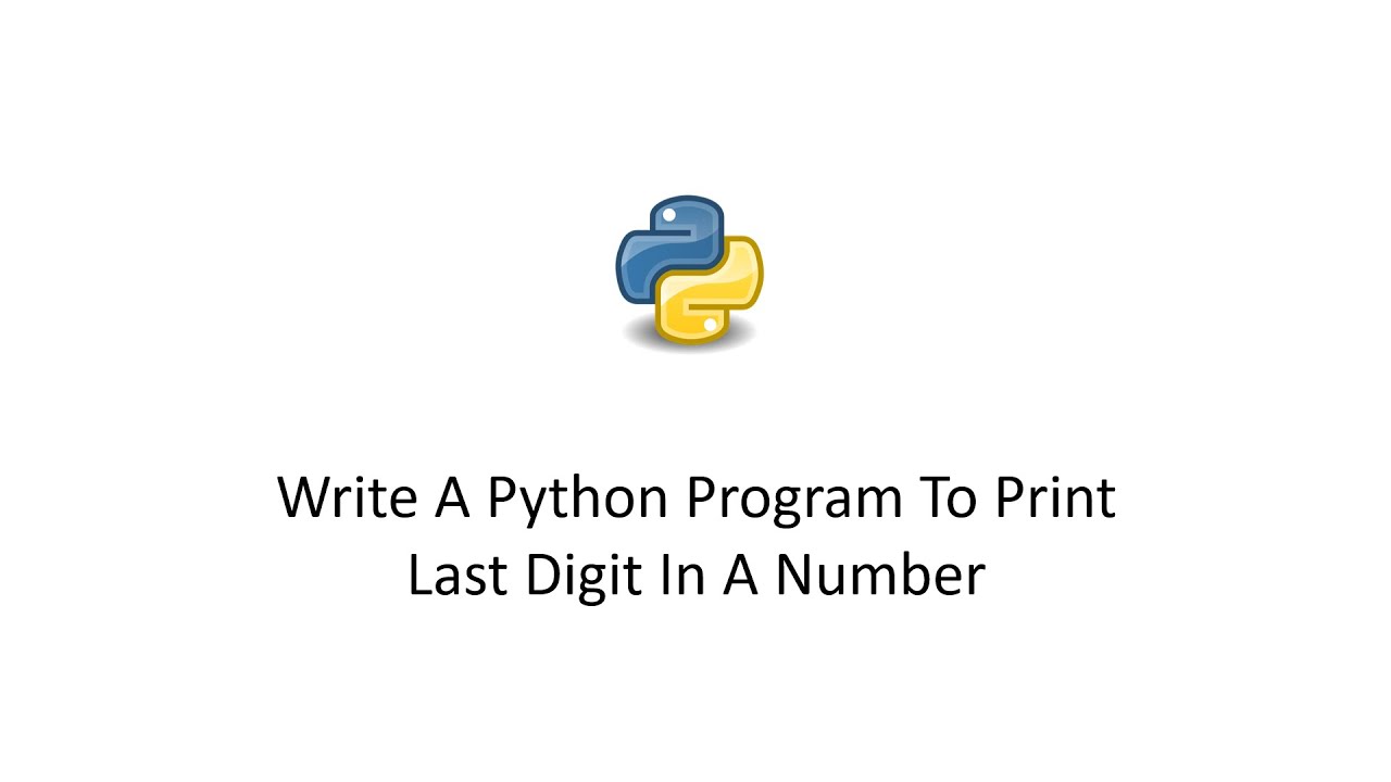 Write A Python Program To Print Last Digit In A Number