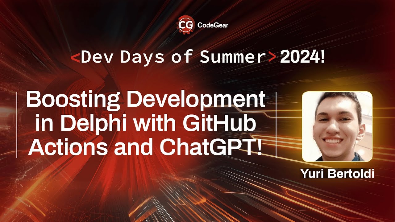 Boosting Development in Delphi with GitHub Actions and ChatGPT! - Yuri Bertoldi | Dev Days of Summer