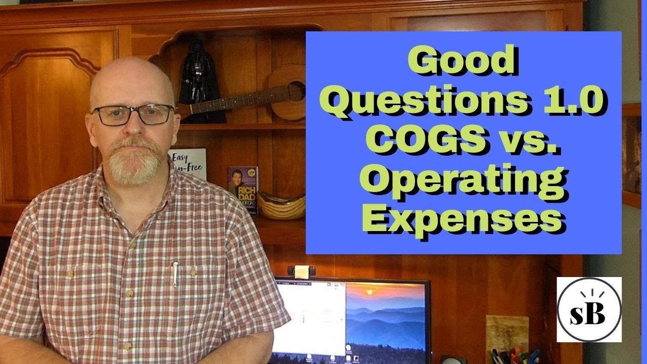 Good Question 1.0 COGS vs. Operating Expenses