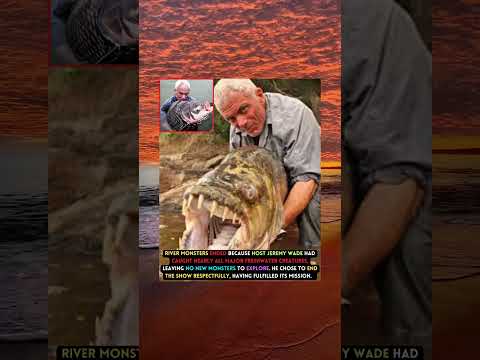 Why River Monsters Ended: Jeremy Wade’s Final Catch
