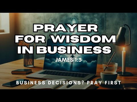 POWERFUL PRAYER FOR WISDOM IN BUSINESS | Seek God's Guidance with James 1:5