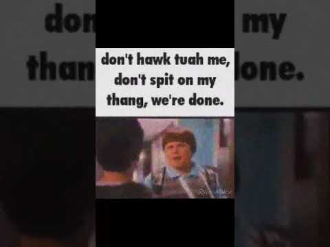 Don't hawk tuah me dont spit on mah thang