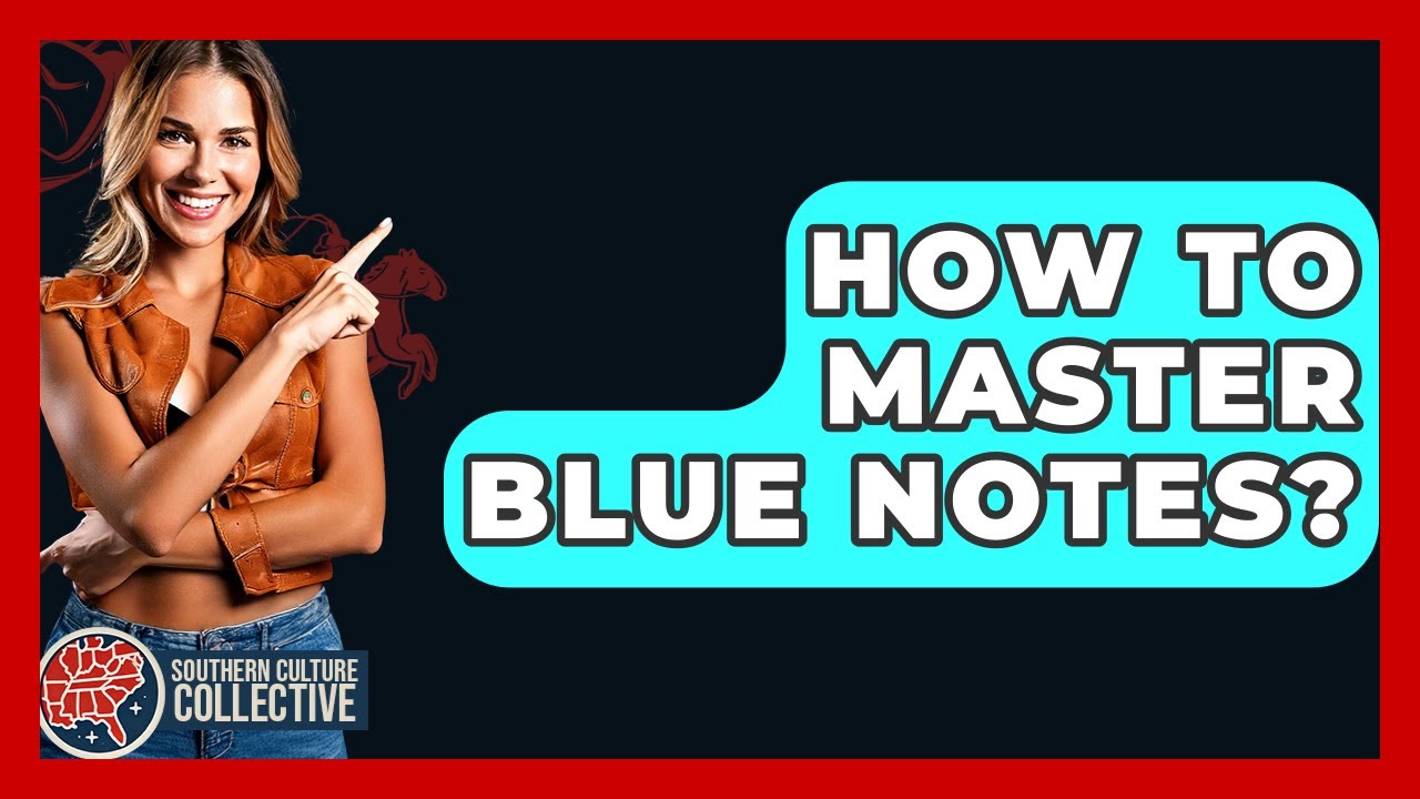 How To Master Blue Notes? - Southern Culture Collective