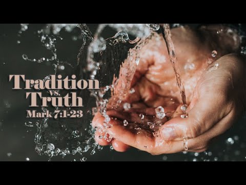 Tradition vs. Truth (Mark 7:1-23) | ConcerningJesus.com