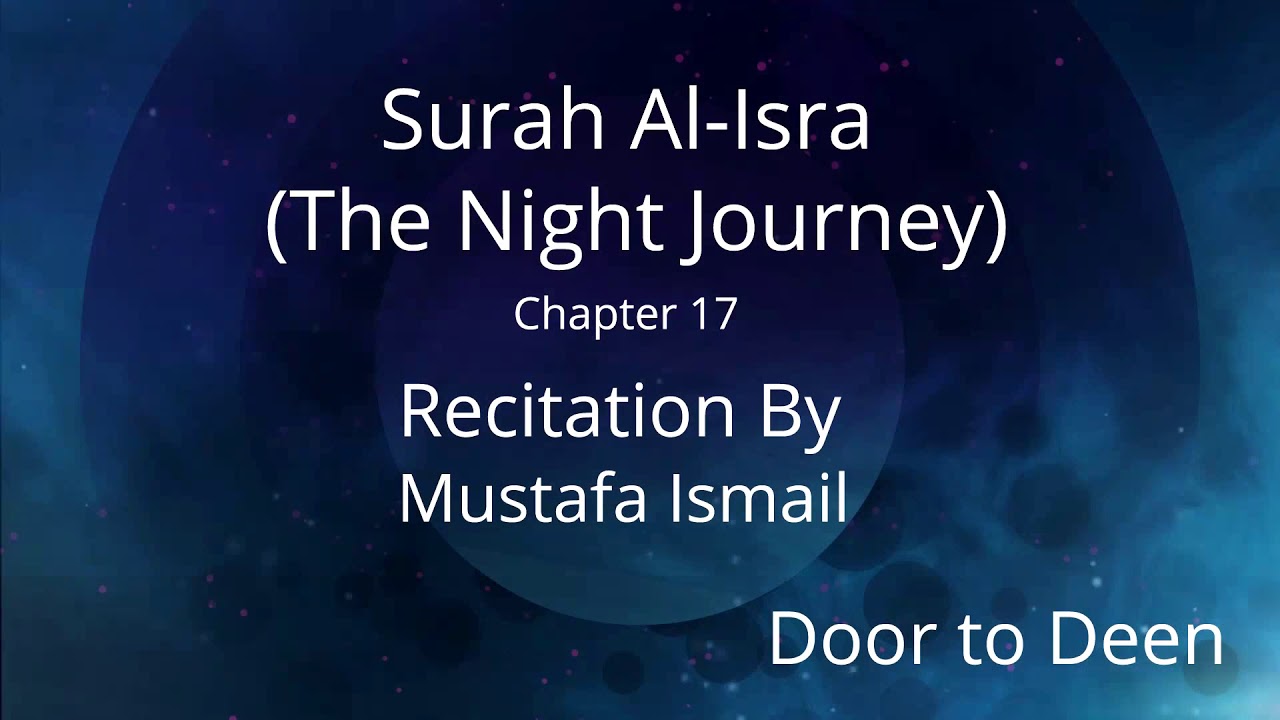 Surah Al Isra The Night Journey Mustafa Ismail r Quran Recitation