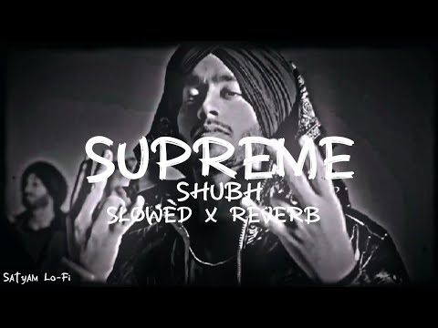 Supreme | Shubh | Slowed x Reverb | Lofi #shubh #slowedandreverb #lofi #lofimusic #youtube