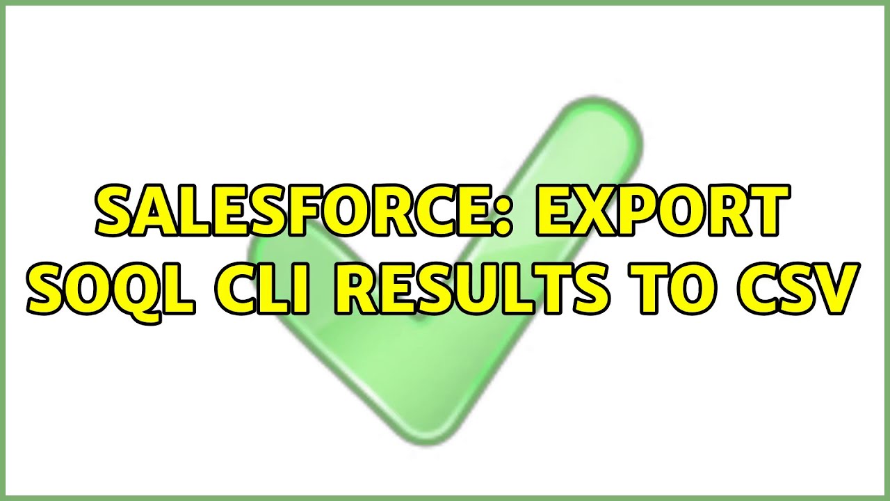 Salesforce: Export SOQL CLI Results to CSV (2 Solutions!!)