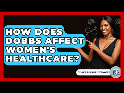 How Does Dobbs Affect Women's Healthcare? - Gender Equality Network