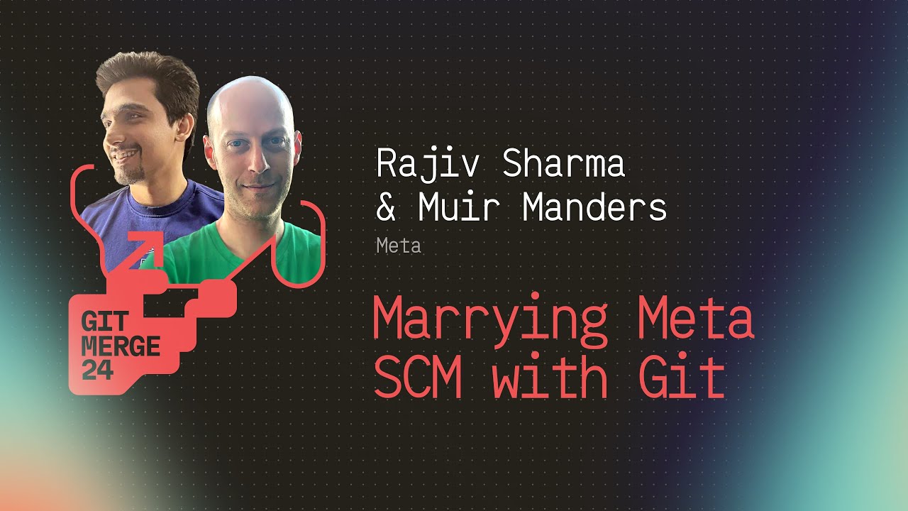 Marrying Meta SCM with Git - Muir Manders & Rajiv Sharma | GitMerge 2024