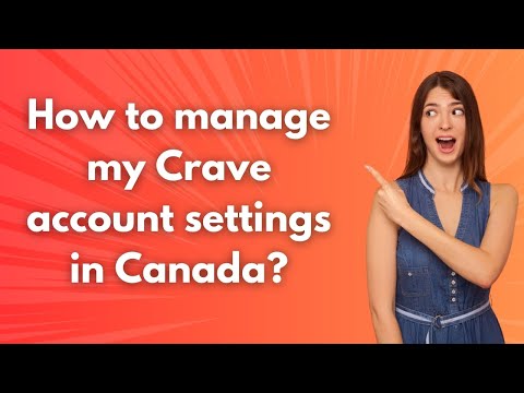 How to manage my Crave account settings in Canada ? - Step by Step