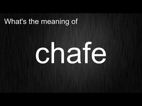 What's the meaning of "chafe", How to pronounce chafe?