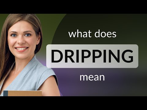Dripping — meaning of DRIPPING