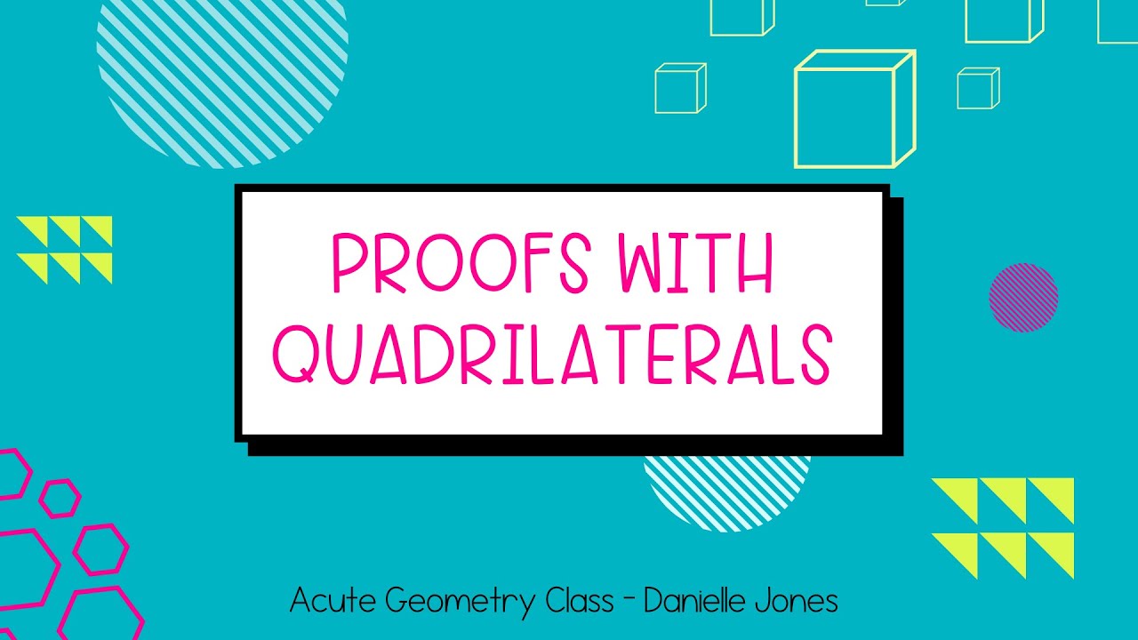 Proofs with Quadrilaterals | High School Geometry Lesson