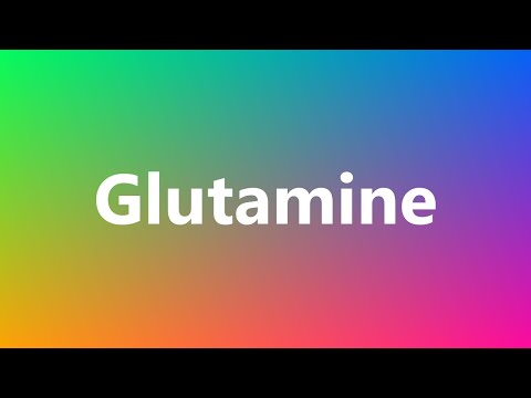 Glutamine - Medical Definition and Pronunciation