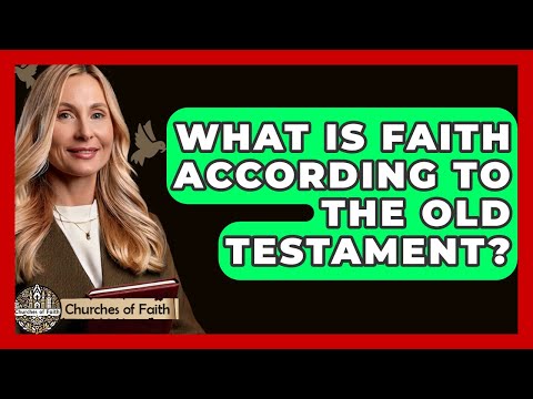 What Is Faith According To The Old Testament? - Churches Of Faith