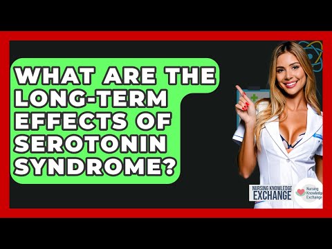 What Are The Long-term Effects Of Serotonin Syndrome? - Nursing Knowledge Exchange