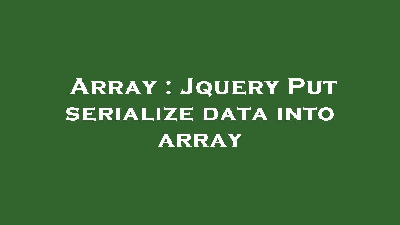 Array : Jquery Put serialize data into array