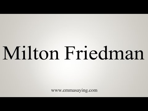 How To Say Milton Friedman