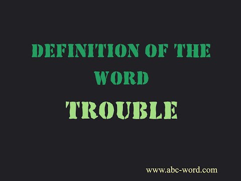Definition of the word "Trouble"