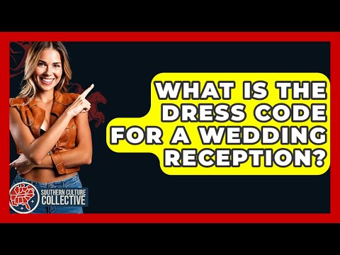 What Is The Dress Code For A Wedding Reception? - Southern Culture Collective