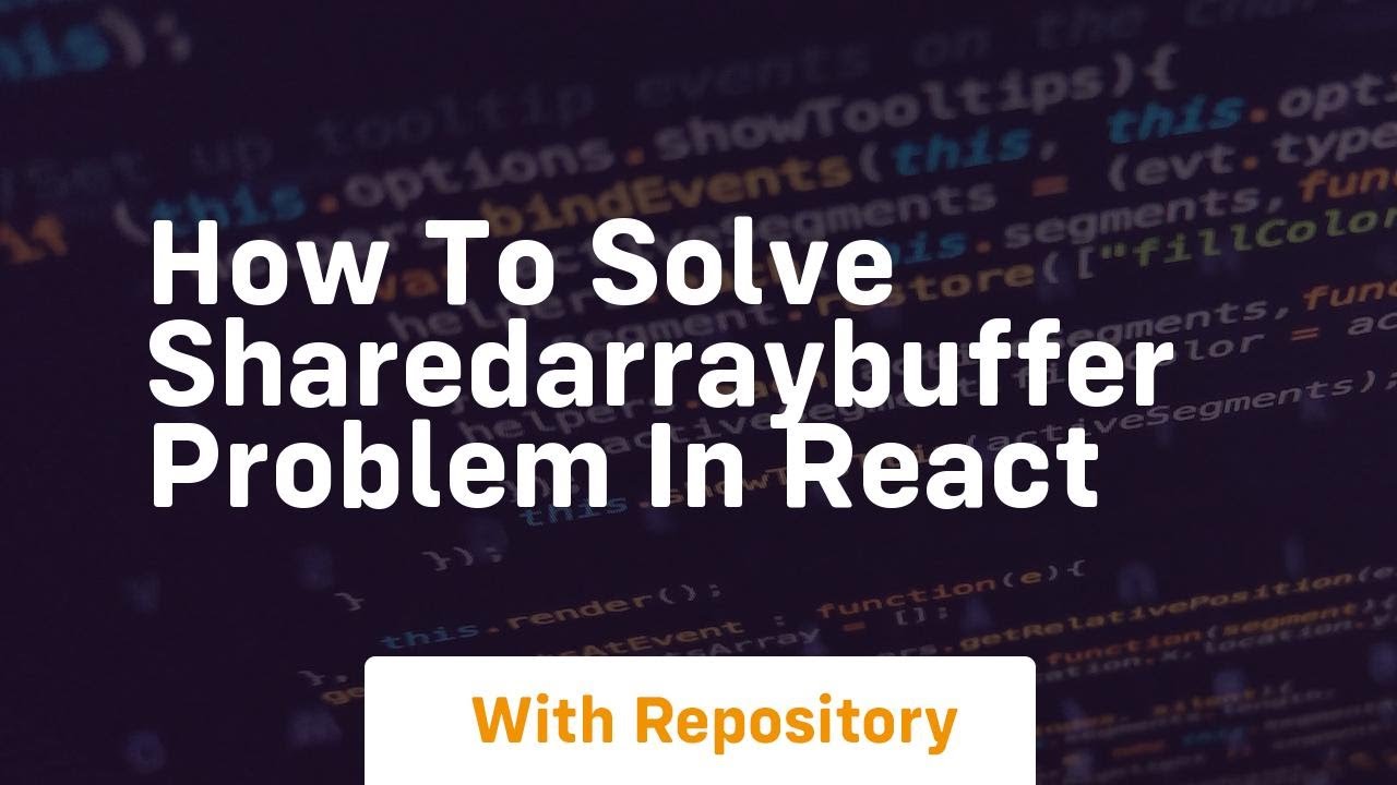 How to solve sharedarraybuffer problem in react
