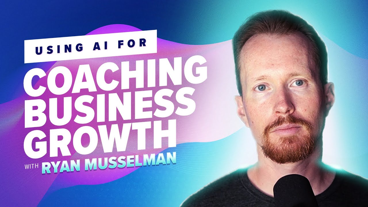 26: Using AI for Coaching Business Growth with Ryan Musselman