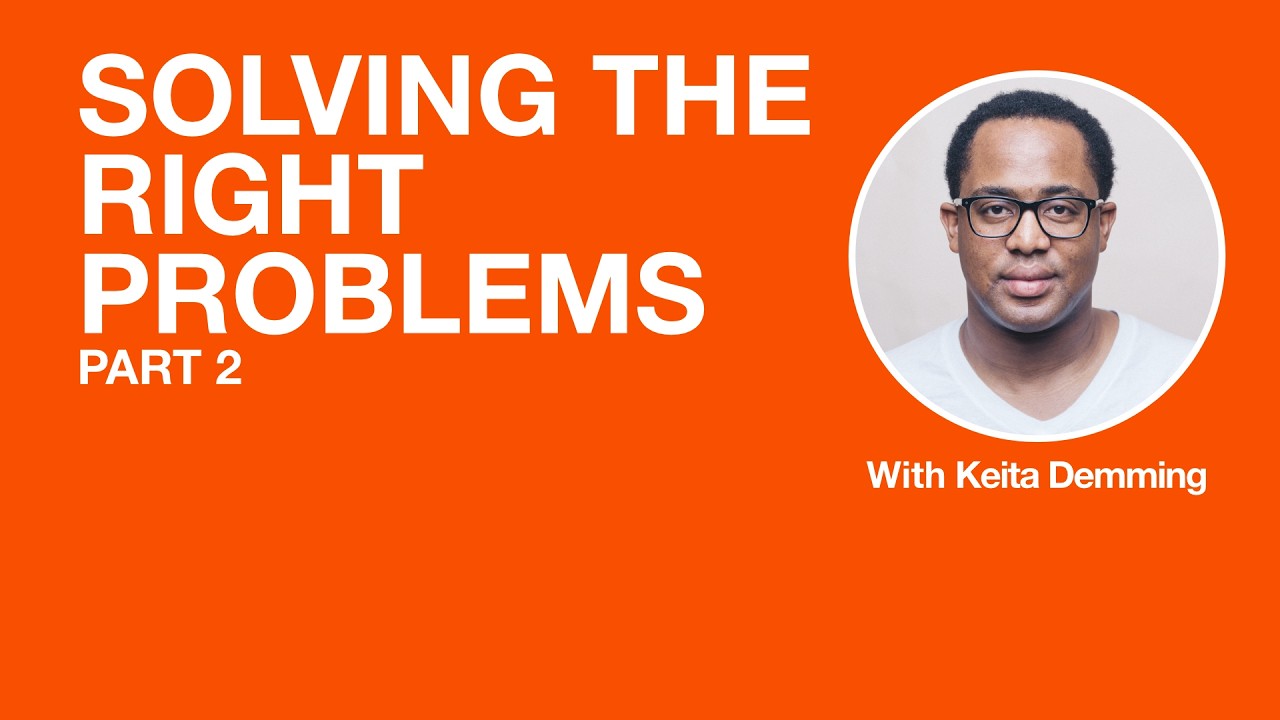 Solving The Right Problems - Part 2