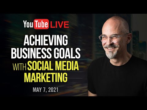 How To Achieve Business Goals with Social Media Marketing - Marketing Strategy