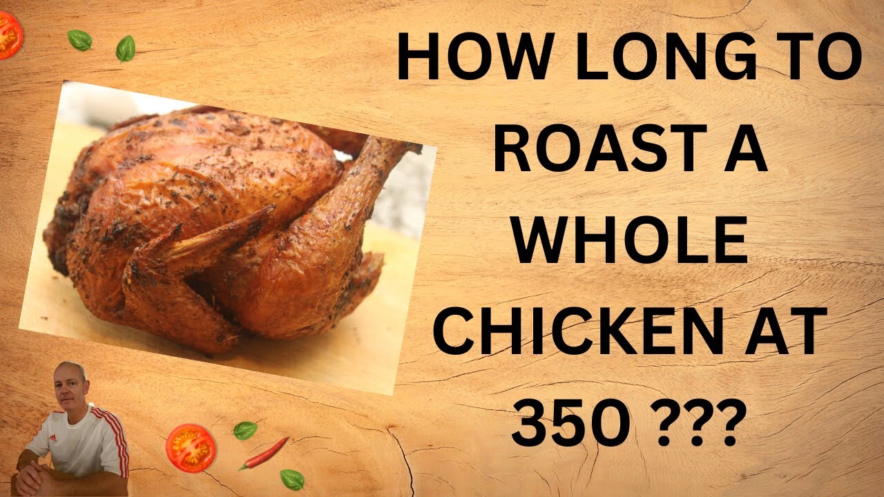 How long to roast a whole chicken at 350 ?