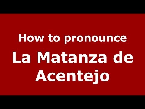 How to pronounce La Matanza de Acentejo (Spanish/Spain) - PronounceNames.com