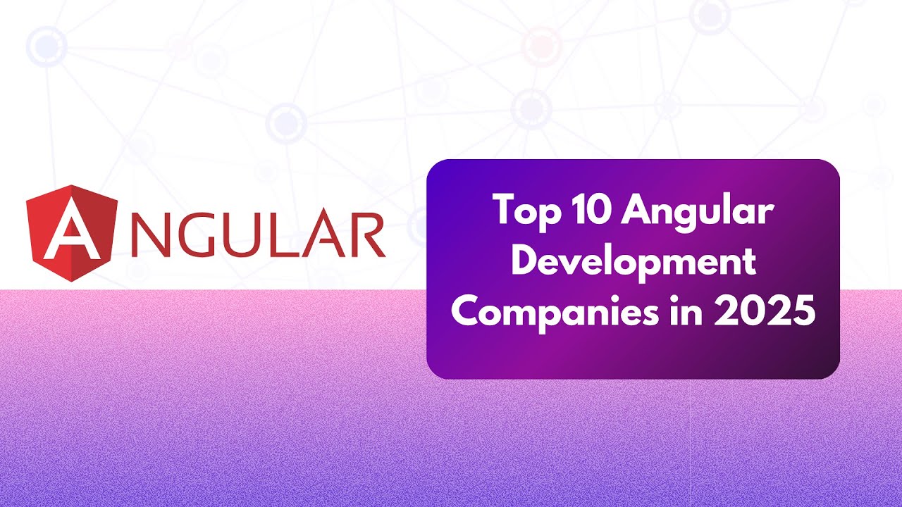 Top 10 Angular Development Companies in 2025