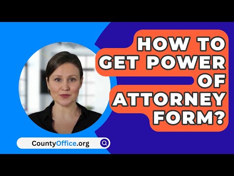 How To Get Power Of Attorney Form? - CountyOffice.org