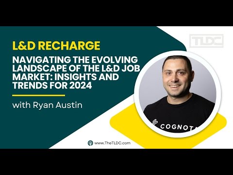 Navigating the Evolving Landscape of the L&D Job Market: Insights & Trends for 2024 with Ryan Austin