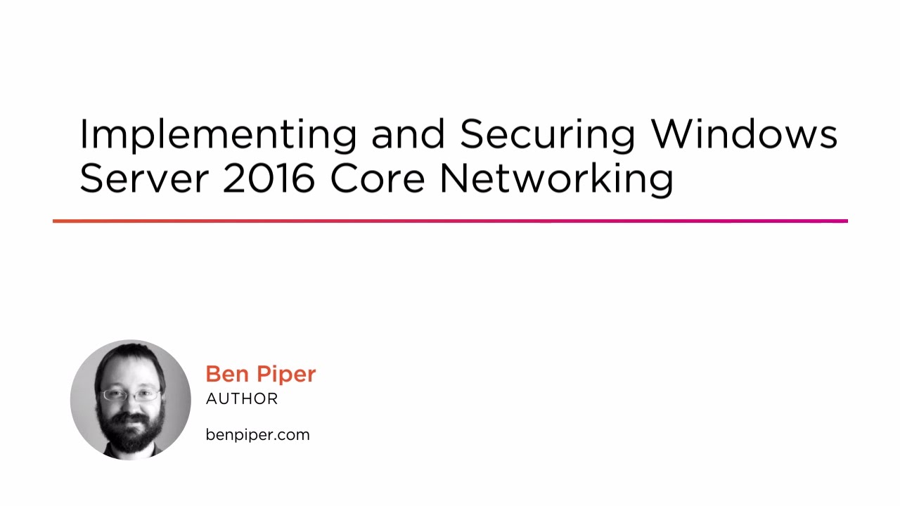 Course Preview: Implementing and Securing Windows Server 2016 Core Networking