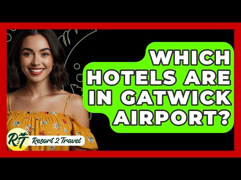 Which Hotels Are In Gatwick Airport? - Resort 2 Travel