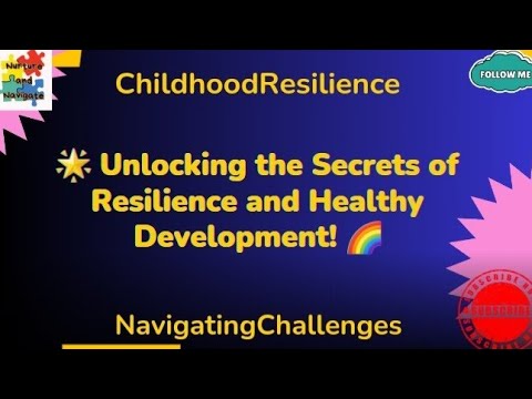 Unlocking the Secrets of Resilience and Healthy Development in kids.