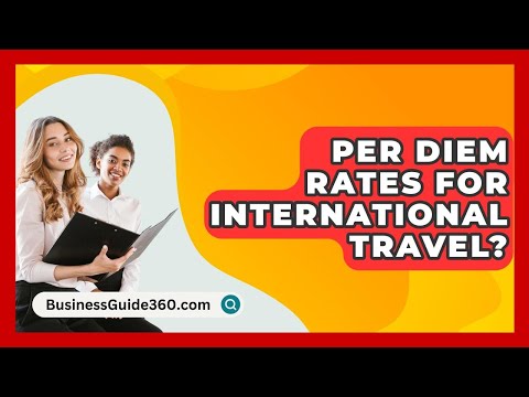 Per Diem Rates For International Travel? - BusinessGuide360.com