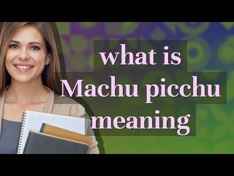 Machu picchu | meaning of Machu picchu