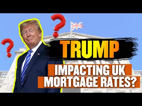 Why Donald Trump Is Impacting UK Mortgage Rates
