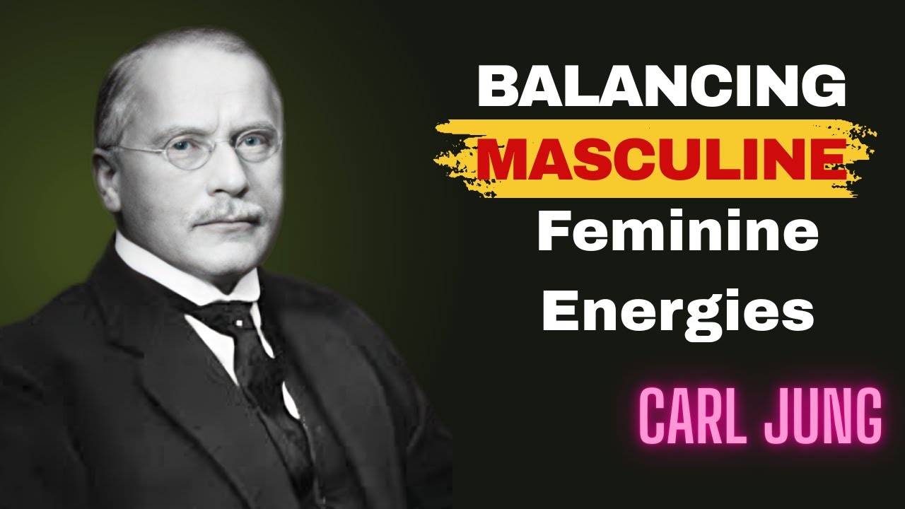 Balancing Masculine Feminine Energies | CARL JUNG |