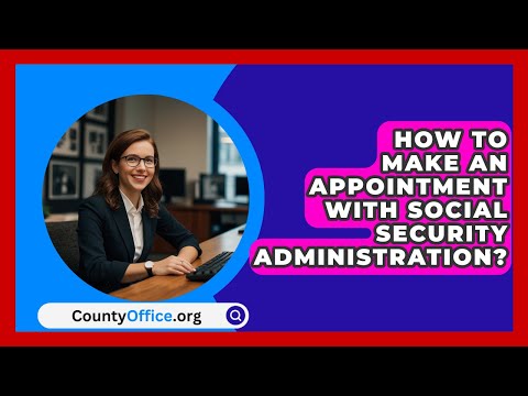 How To Make An Appointment With Social Security Administration? - CountyOffice.org