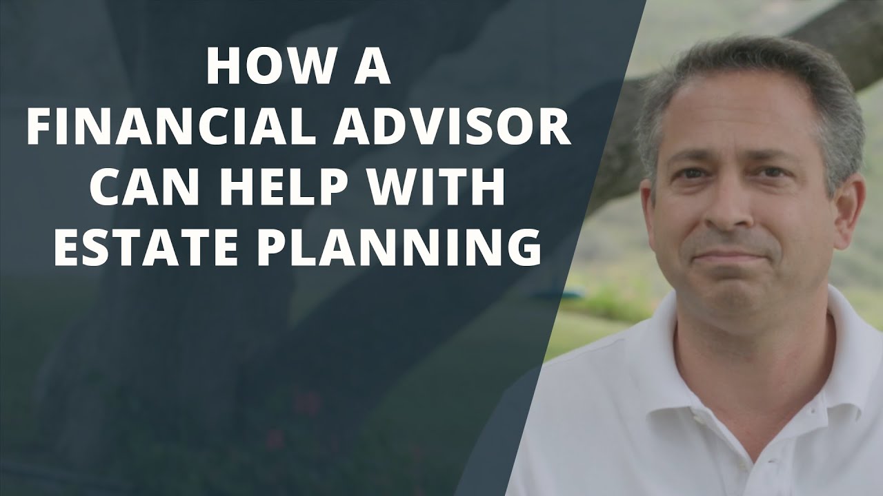 How a Financial Advisor can Help with Estate Planning