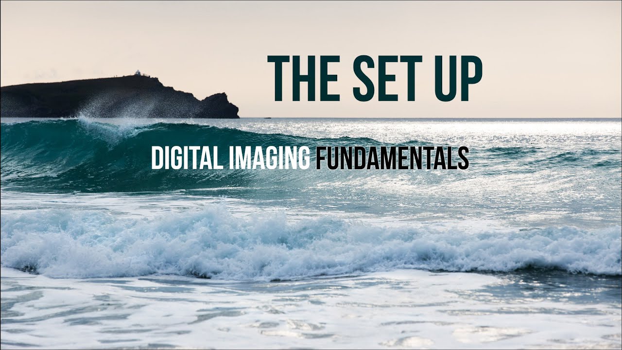 Digital Imaging Fundamentals  The Set up