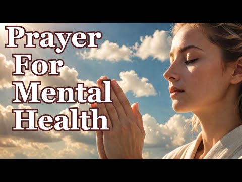 Prayer For Mental Health | Powerful Prayer For Mental Illness Healing and Health