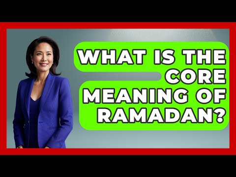 What Is The Core Meaning Of Ramadan? - Anthropology Insights