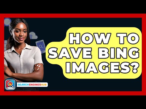 How To Save Bing Images? - SearchEnginesHub.com