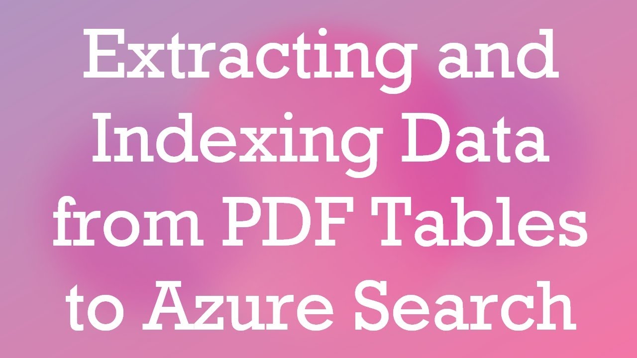 Extracting and Indexing Data from PDF Tables to Azure Search